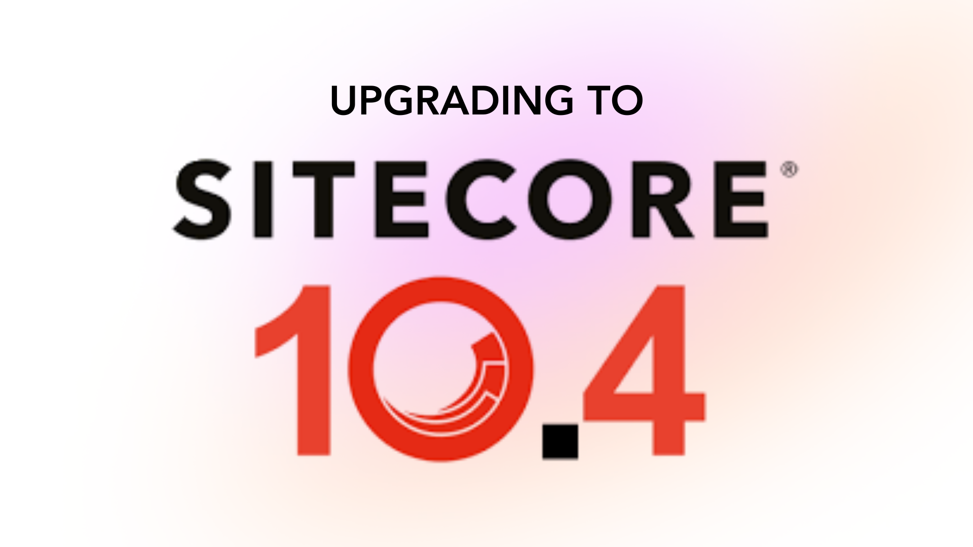 Why Upgrade to Sitecore 10.4: Installation Guide + Key Insights